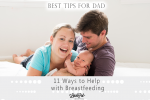 Best Tips for Dad: 11 Ways to Help with Breastfeeding